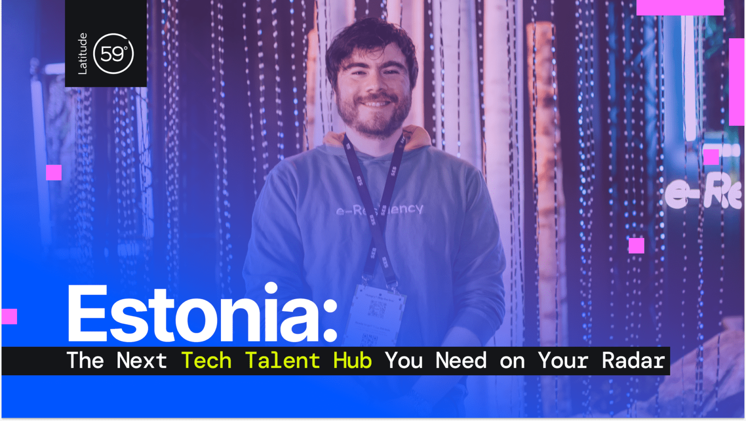 Estonia: The next tech talent hub you need on your radar | Latitude59